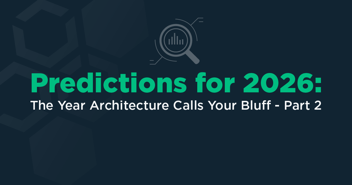 5 Predictions for 2026: The Year Architecture Calls Your Bluff - Pt. 2